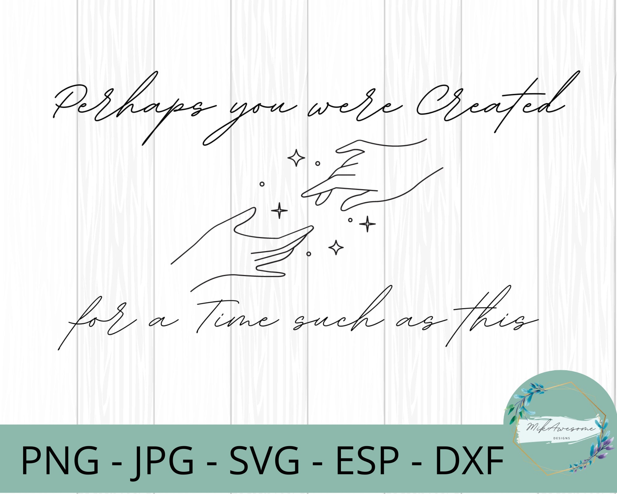 Perhaps You Were Created for a Time Such as This. SVG, Digital Download ...