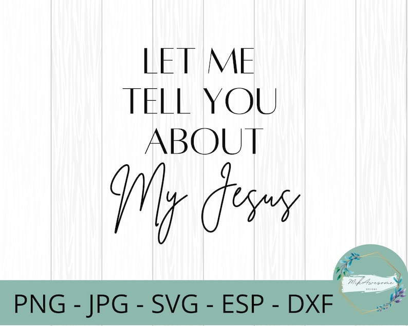 Let Me Tell You About My Jesus - Anne Wilson Quote. Svg. Digital ...