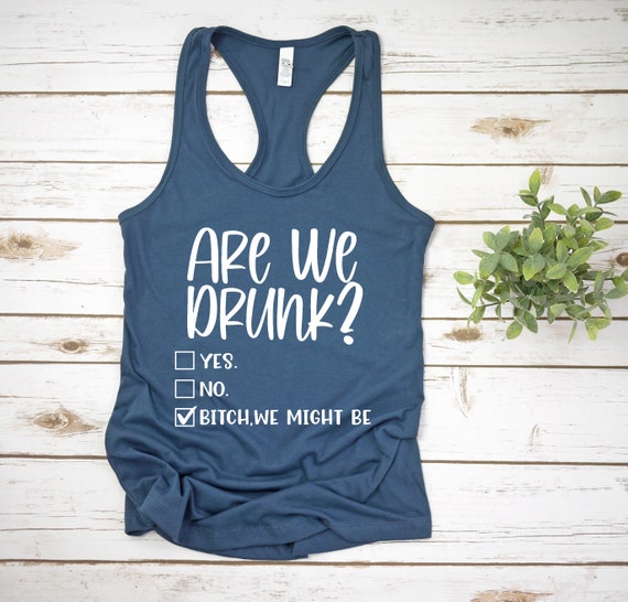 Are We Drunk Tank Are We Drunk Tank Are We Drunk Bitch We - Etsy