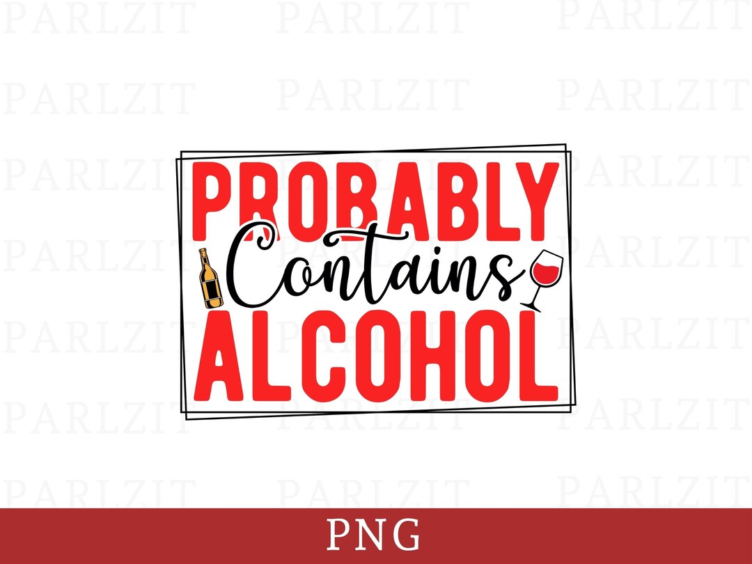 Probably Contains Alcohol PNG Alcohol Sublimation Design PNG Funny ...