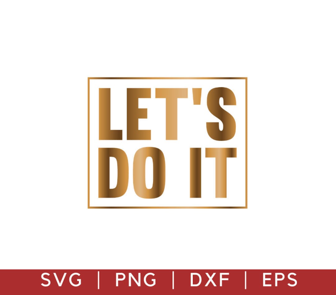 Let's Do It Svg, Motivational Svg Png Dxf Cut Files, Do It Svg, Don't ...