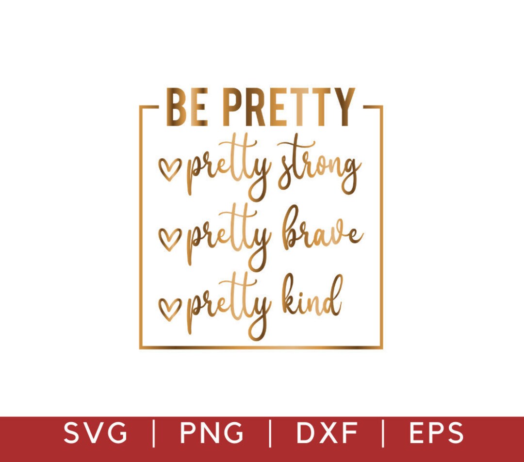 Be Pretty Svg, Be Kind Svg, Be Strong Svg, Be Brave Svg, Inspirational ...