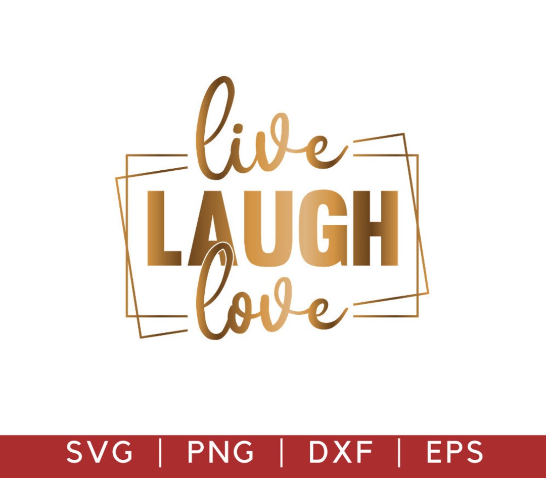 Live Laugh Love Svg Dxf Png, Life Quote Svg, Love Svg, Inspirational ...