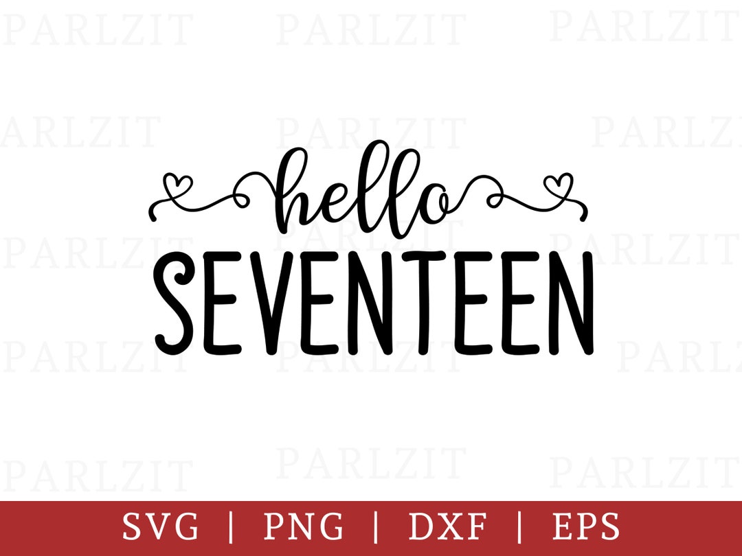 Hello Seventeen Designs in SVG, DXF, EPS and Png Formats Birthday - Etsy