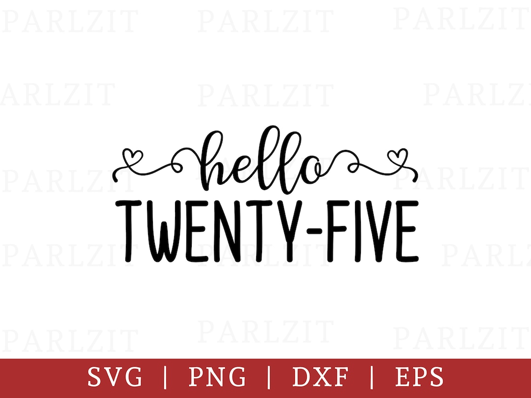 Hello Twenty-five Designs in SVG, DXF, EPS and Png Formats Birthday - Etsy