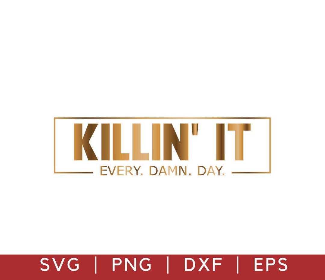 Killin' It Every Damn Day Svg: Motivational Quote (digital Download) - Etsy