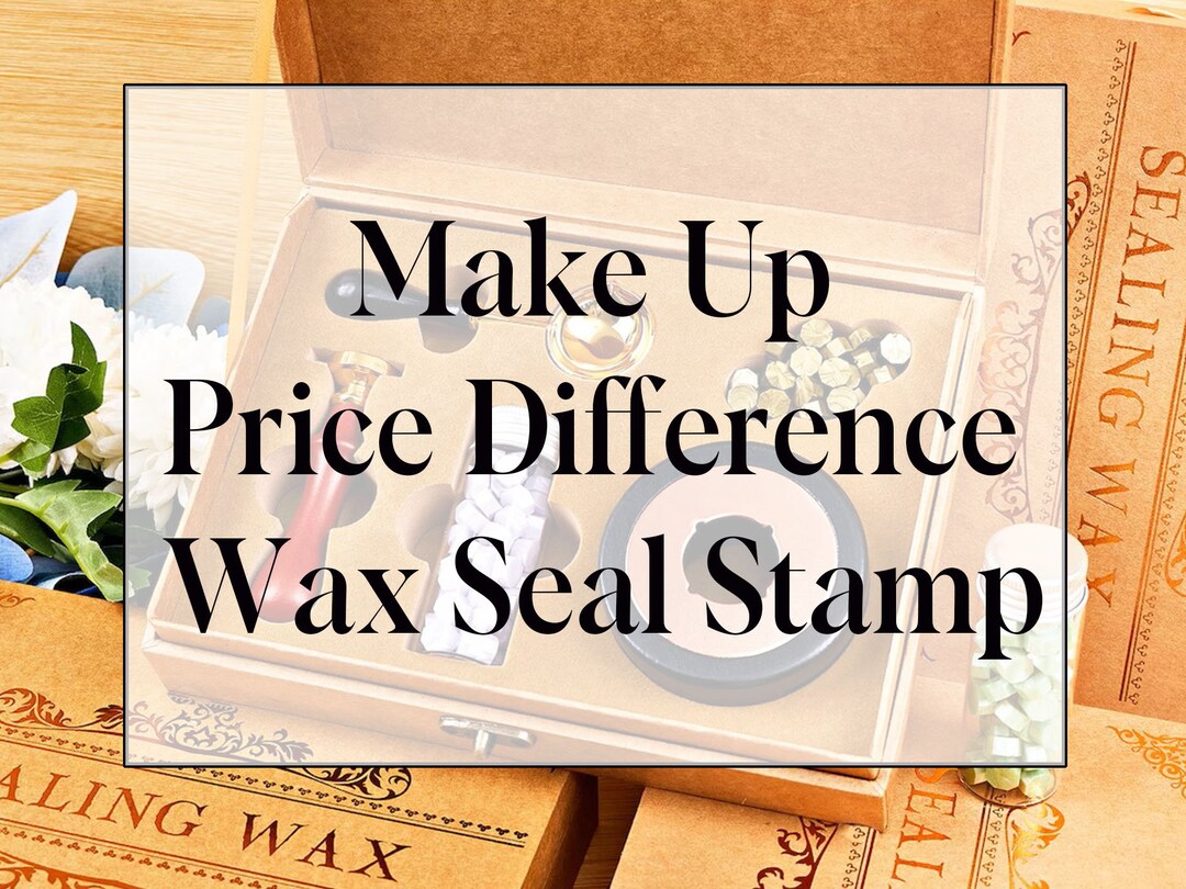 Make up Price Difference for Wax Seal Stamp - Etsy