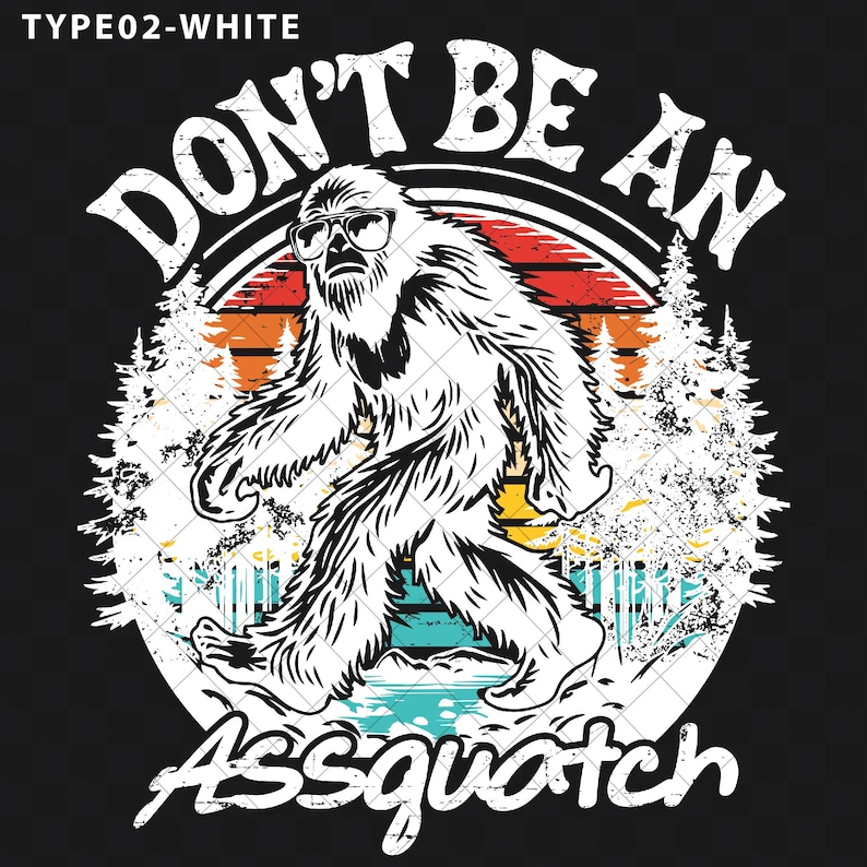 Don't Be an Assquatch PNG, Bigfoot Shirt Design, Retro Sublimation ...