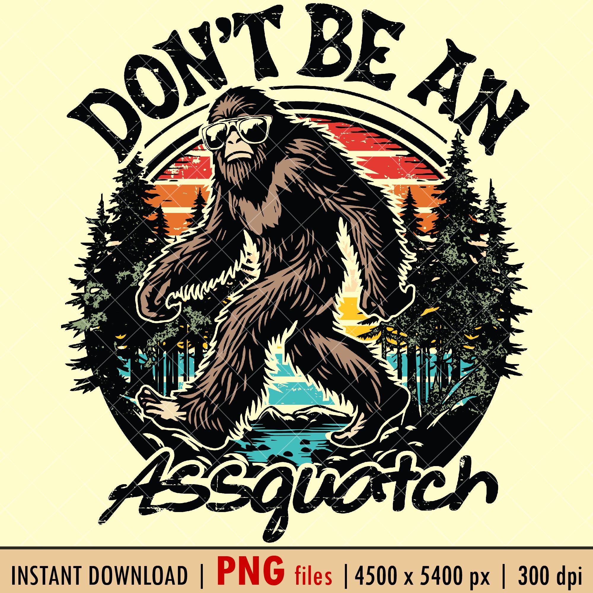 Don't Be an Assquatch PNG, Bigfoot Shirt Design, Retro Sublimation ...