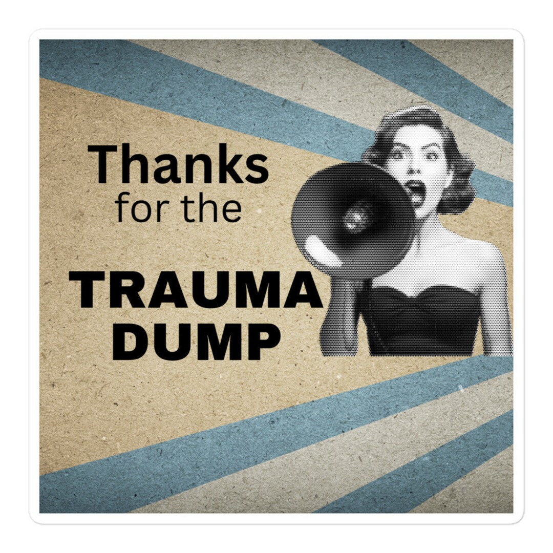 Thanks for the Trauma Dump Sticker, Trauma Bonding, Trauma Sticker ...