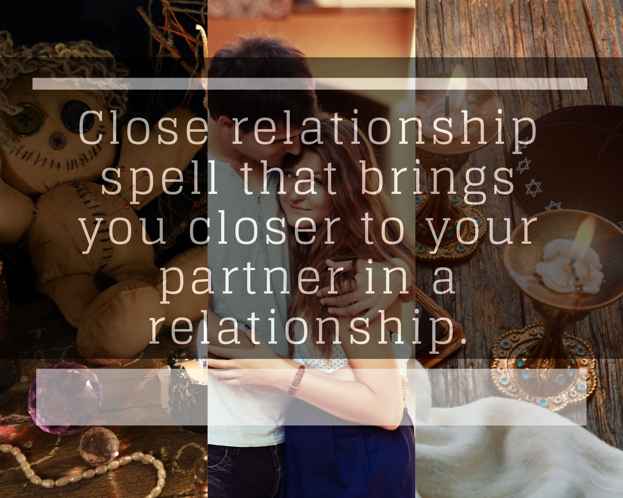 Close Relationship Spell That Brings You Closer to Your Partner in a ...