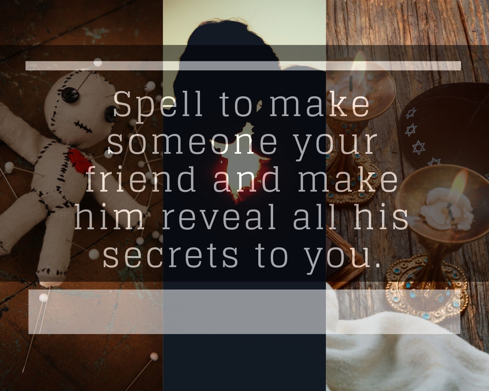 Spell to Make Someone Your Friend and Make Him Reveal All His Secrets ...
