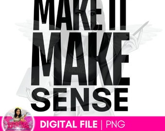 Digital SVG, Make It Make Sense Svg, Funny Quote, Png Pdf, Cricut ...