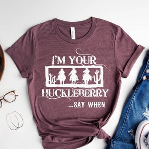 I'm Your Huckleberry Shirt, Country Shirt, Doc Holiday, Country Girl ...