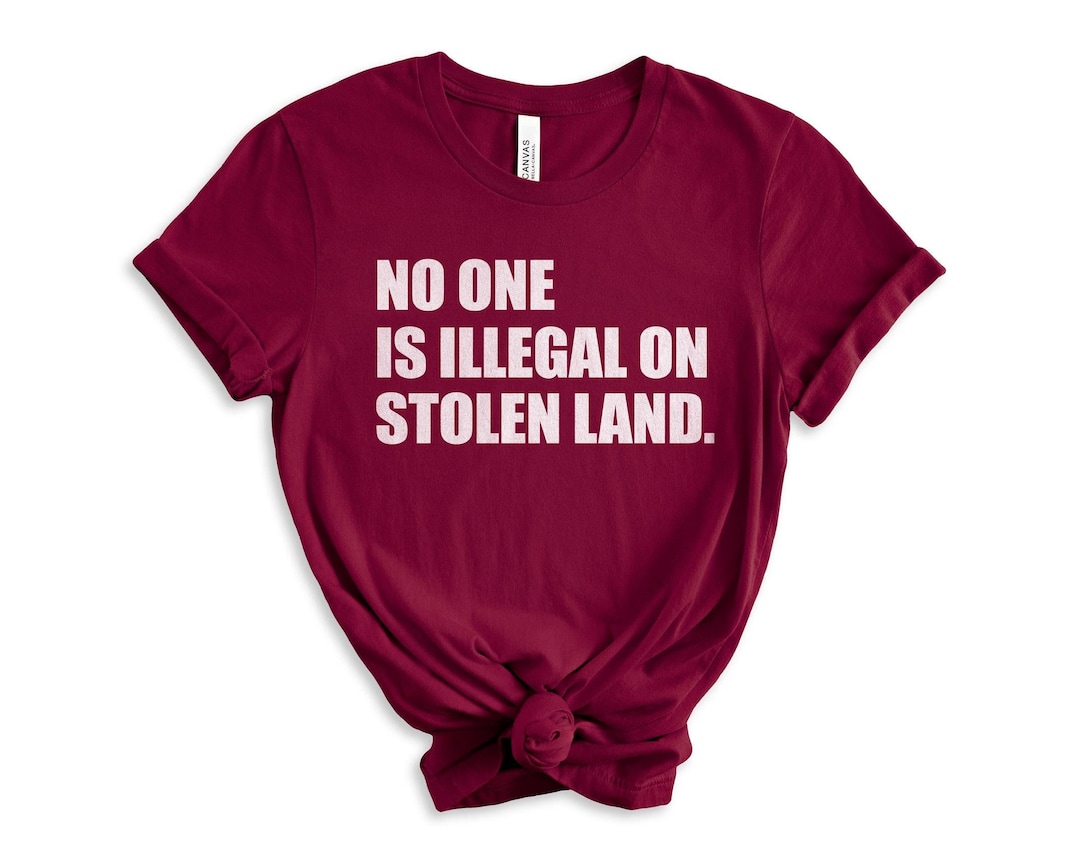 No One is Illegal on Stolen Land Shirt - Immigration T-shirt - Anti ...