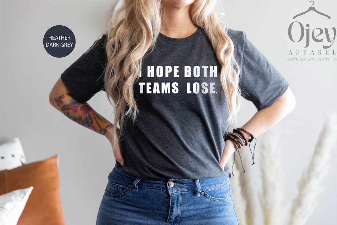 I Hope Both Teams Lose T-shirt - Funny Sports Shirt - Sarcastic Football Shirt - Funny Game Day ...