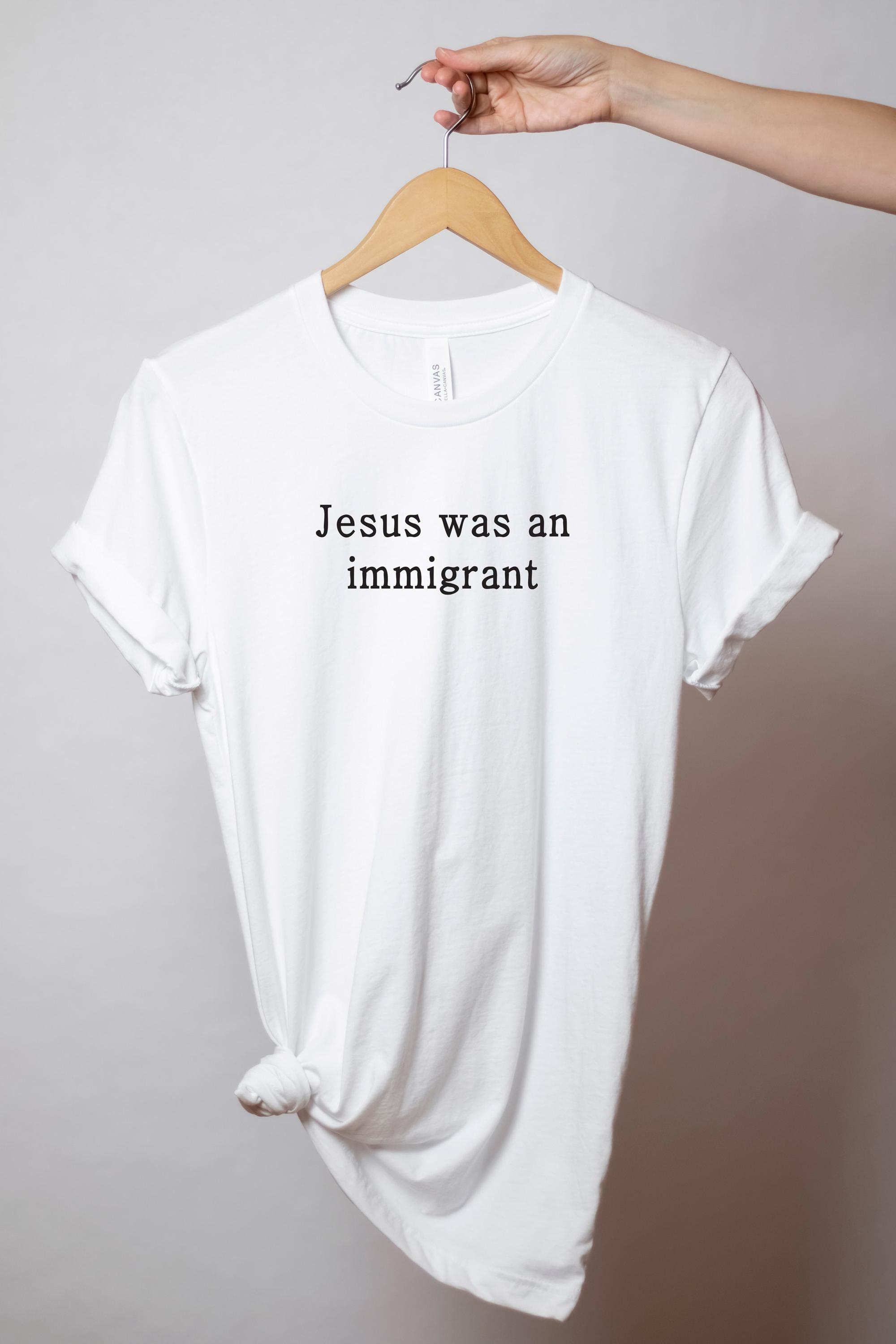Jesus Was an Immigrant Shirt - Pro Immigration T-shirt - Who Would ...