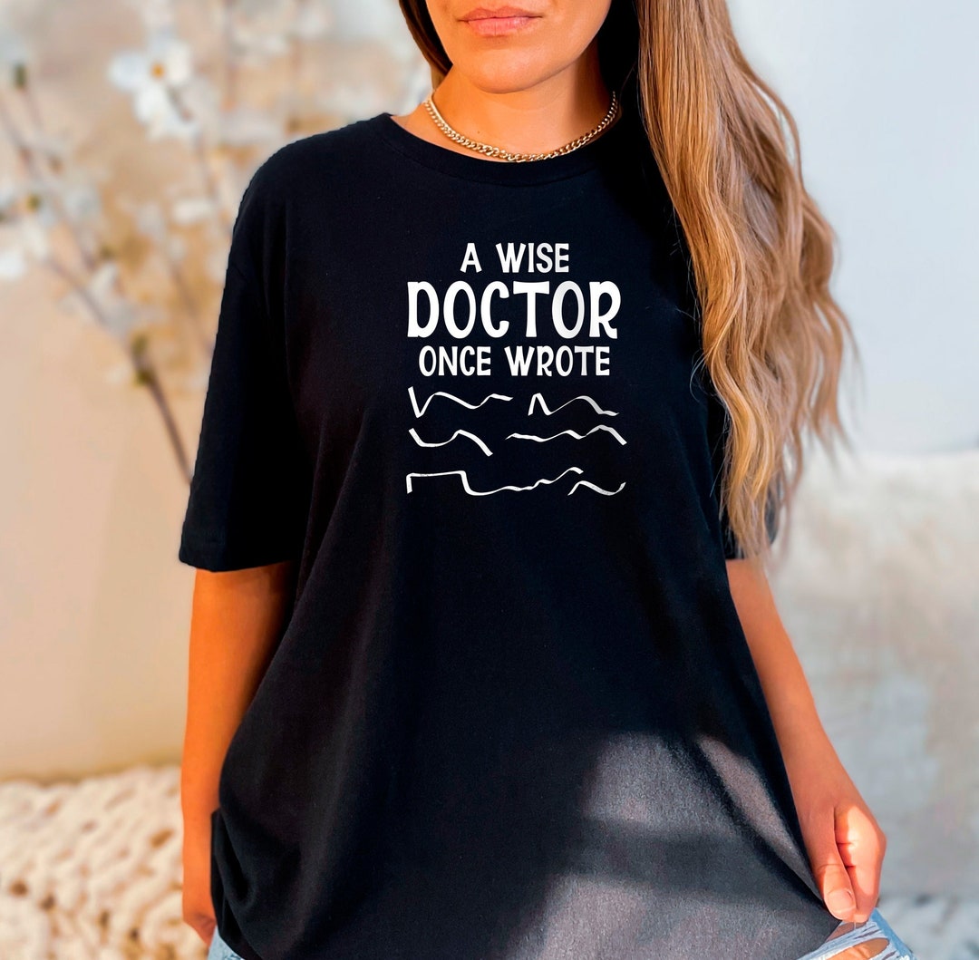 A Wise Doctor Once Wrote Shirt, Doctor's Day Shirt, Doctor Shirt, Funny ...