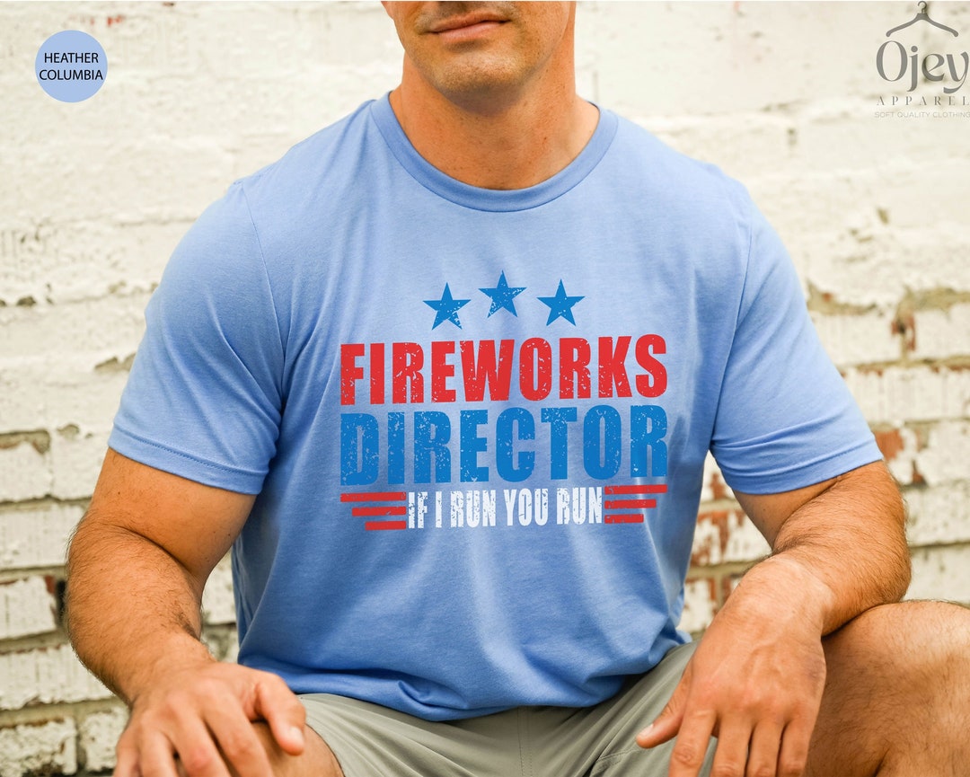 Fireworks Director If I Run You Run T-shirt - Funny 4th of July Shirt ...
