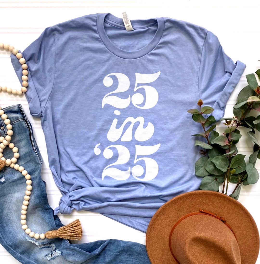 25 in 25 Shirt, Turning 25 Tshirt, Twenty Five Shirt, Cute Birthday ...