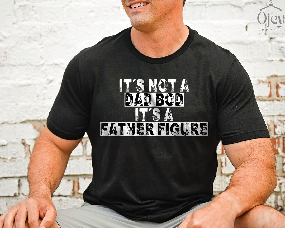 Its Not A Dad Bod Its Father Figure Shirt, Funny Dad Shirt, Father's ...