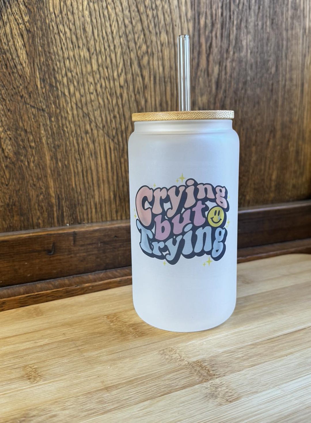 Crying but Trying Iced Coffee Cup, Glass Can, Cup With Lid, Cup With ...