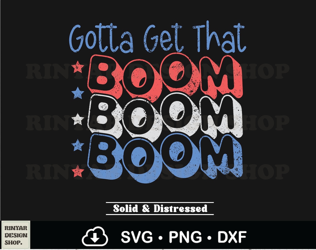 Gotta Get That Boom Boom Boom SVG, 4th of July Svg, Patriotic Svg ...