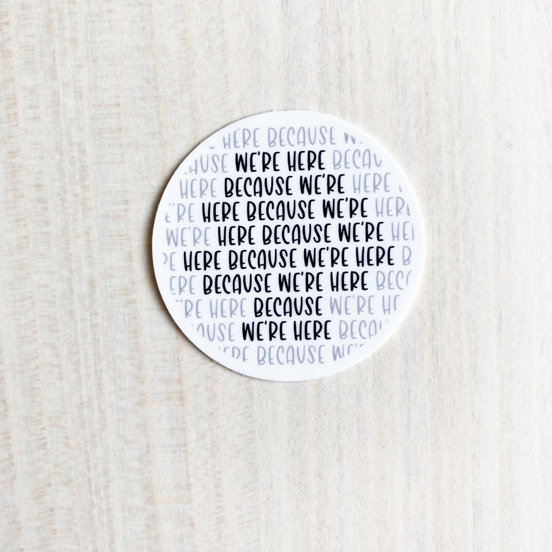 We're Here Because Sticker, Nerdfighter Sticker, DFTBA Sticker - Etsy