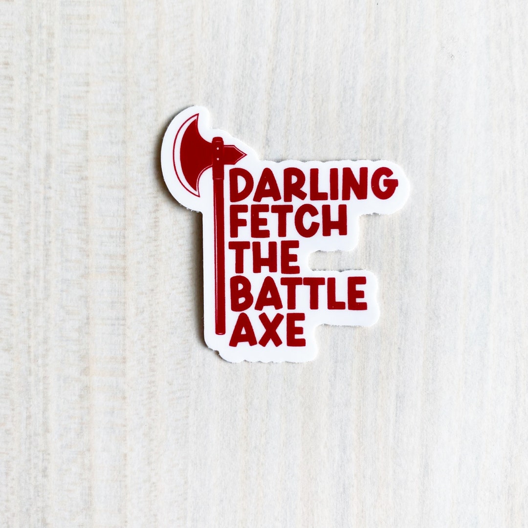 Darling Fetch the Battle Axe Sticker, Nerdfighter Sticker, Funny DFTBA ...