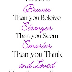You Are Braver Stronger Smarter Loved, Love Passion, Caring Positivity ...