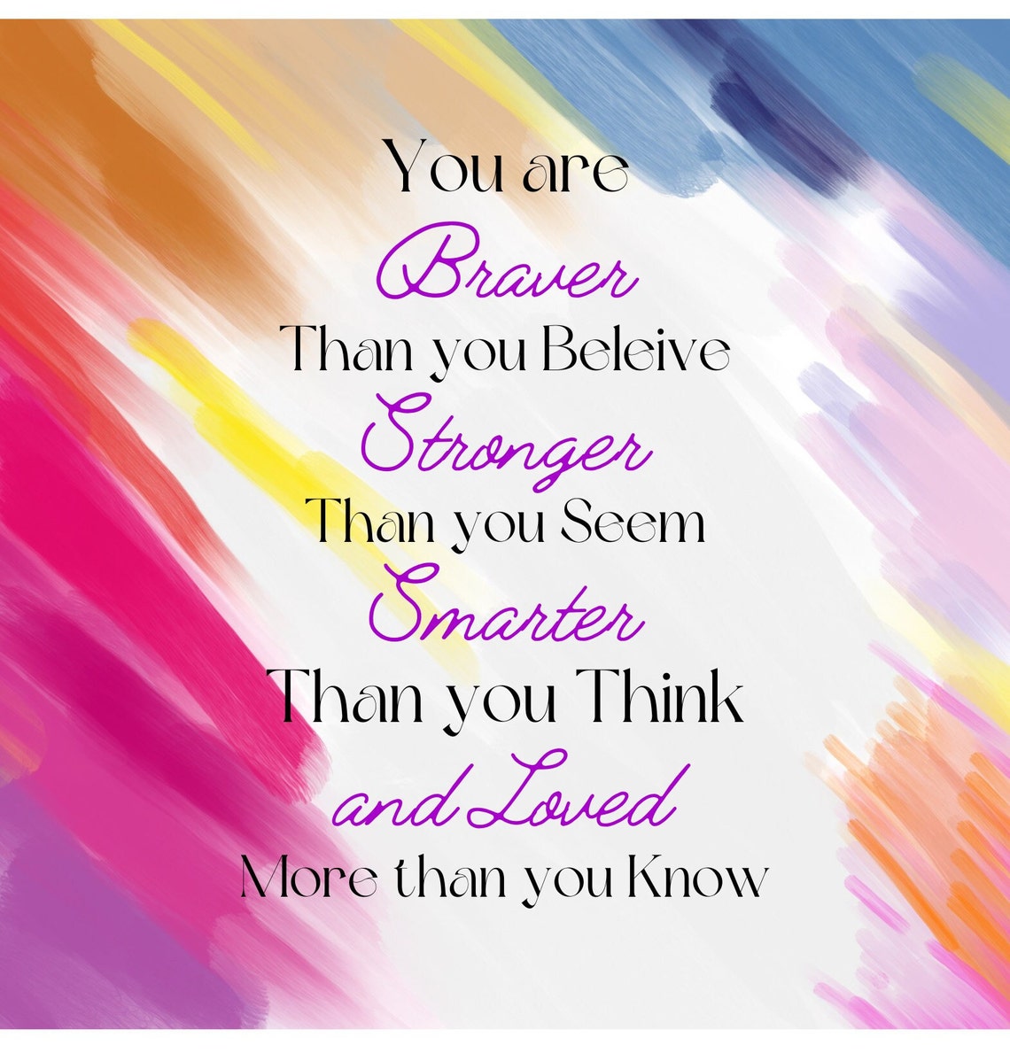 You Are Braver Stronger Smarter Loved, Love Passion, Caring Positivity ...