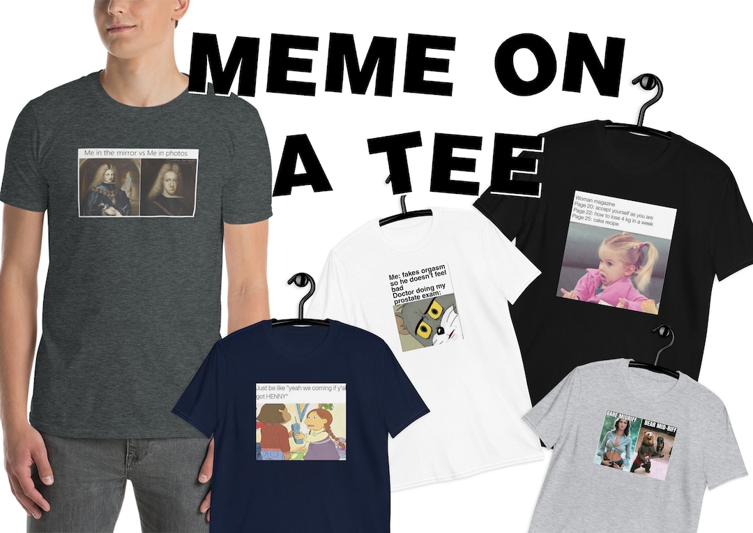 Meme on a Tshrit Meme Clothing Meme Clothes Your Meme Here Classic ...