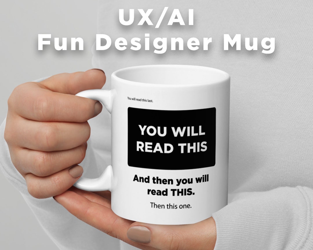 Designer Mug UX Design You Will Read This Mug Fun UX Ai Designer Mug in ...