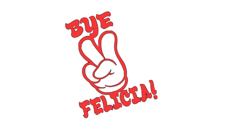 Bye Felicia, Quote, Cricut, Silhouette, PNG, SVG, Digital File - Etsy