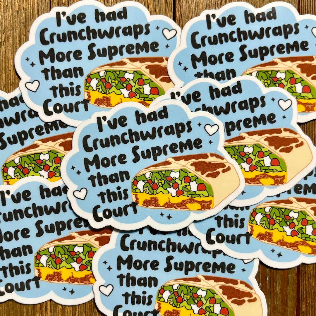 I've Had Crunchwraps More Supreme Than This Court Sticker | Supreme ...