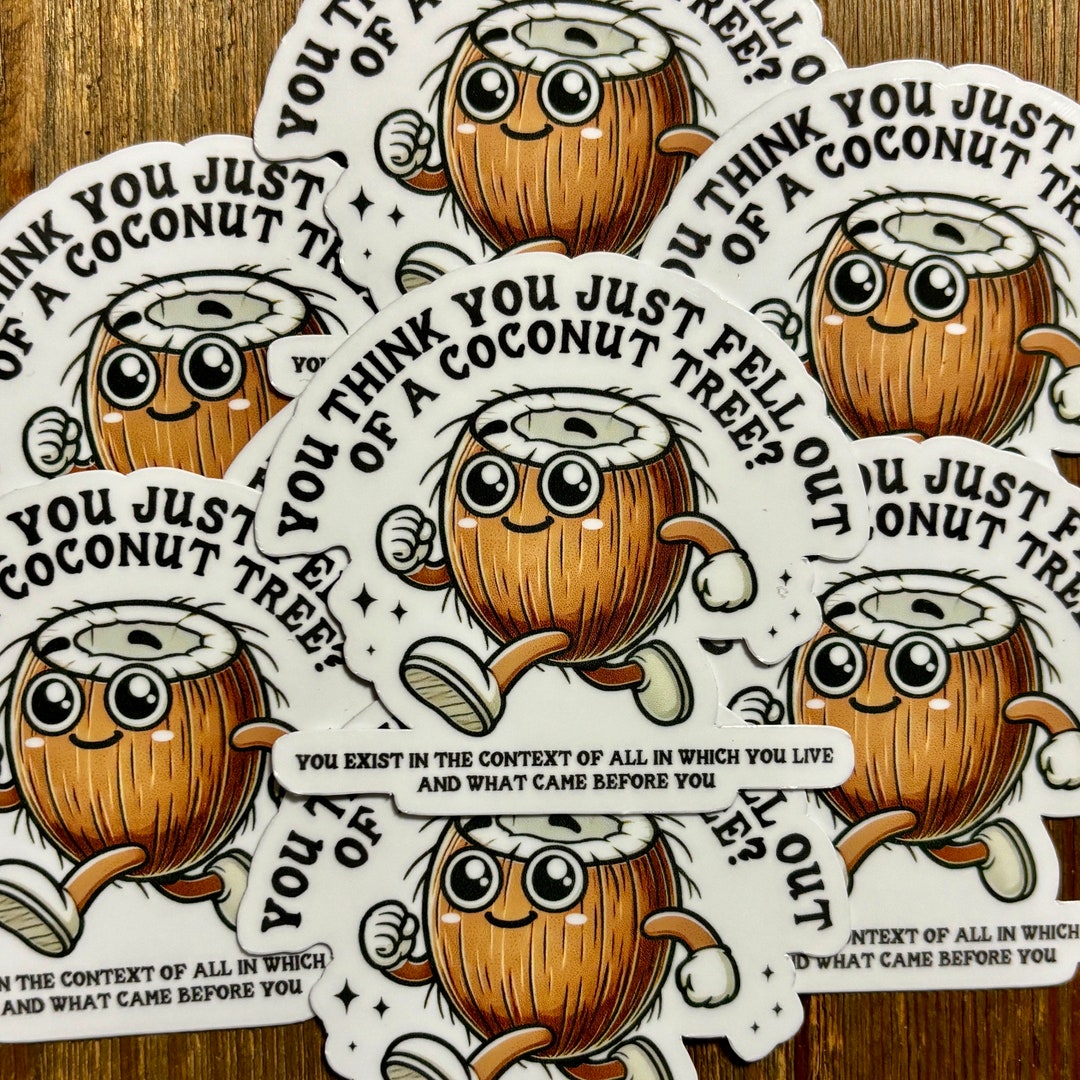 Coconut Tree Sticker | You Think You Just Fell Out of A Coconut Tree ...