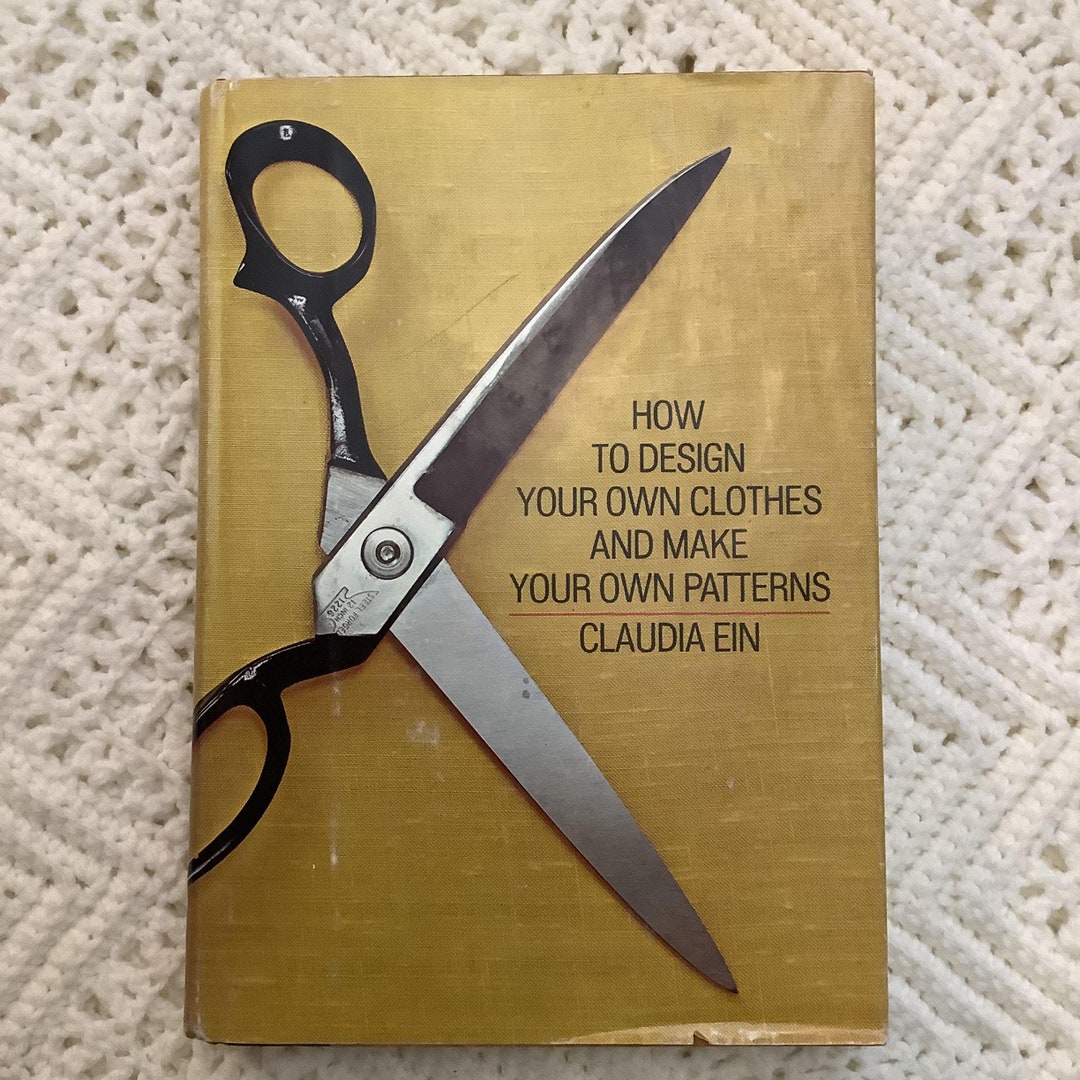How to Design Your Own Clothes and Make Your Own Patterns by Claudia ...
