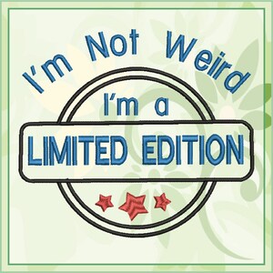 Limited Edition Machine Embroidery Design, Not Weird Funny Saying ...