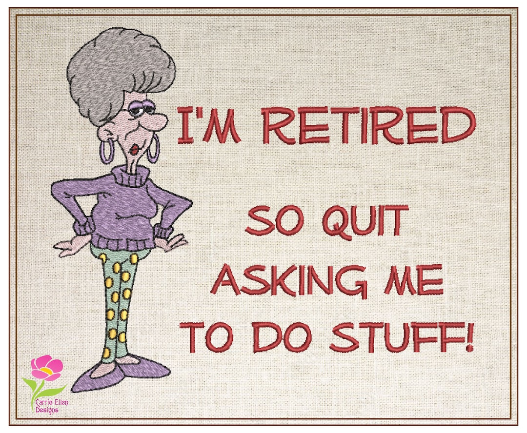 Im Retired Machine Embroidery Design, Embroidered Sayings, Humorous ...