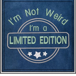 Limited Edition Machine Embroidery Design, Not Weird Funny Saying ...