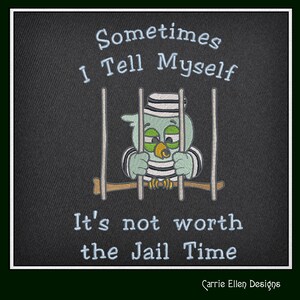 Jail Bird Machine Embroidery Design Saying, Not Worth Jail Time Funny ...