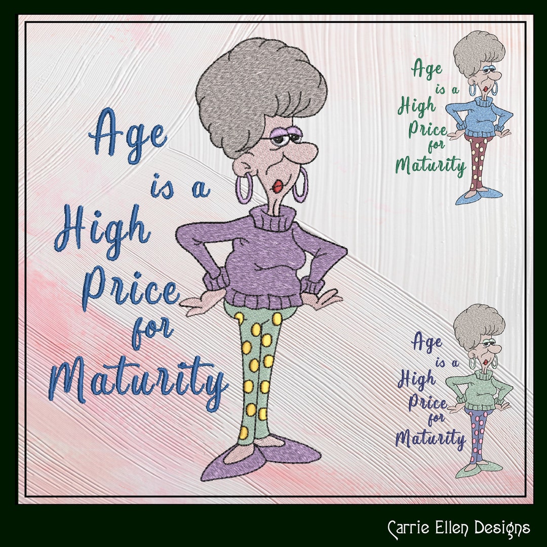Funny Machine Embroidery Design, Age is a High Price of Maturity ...