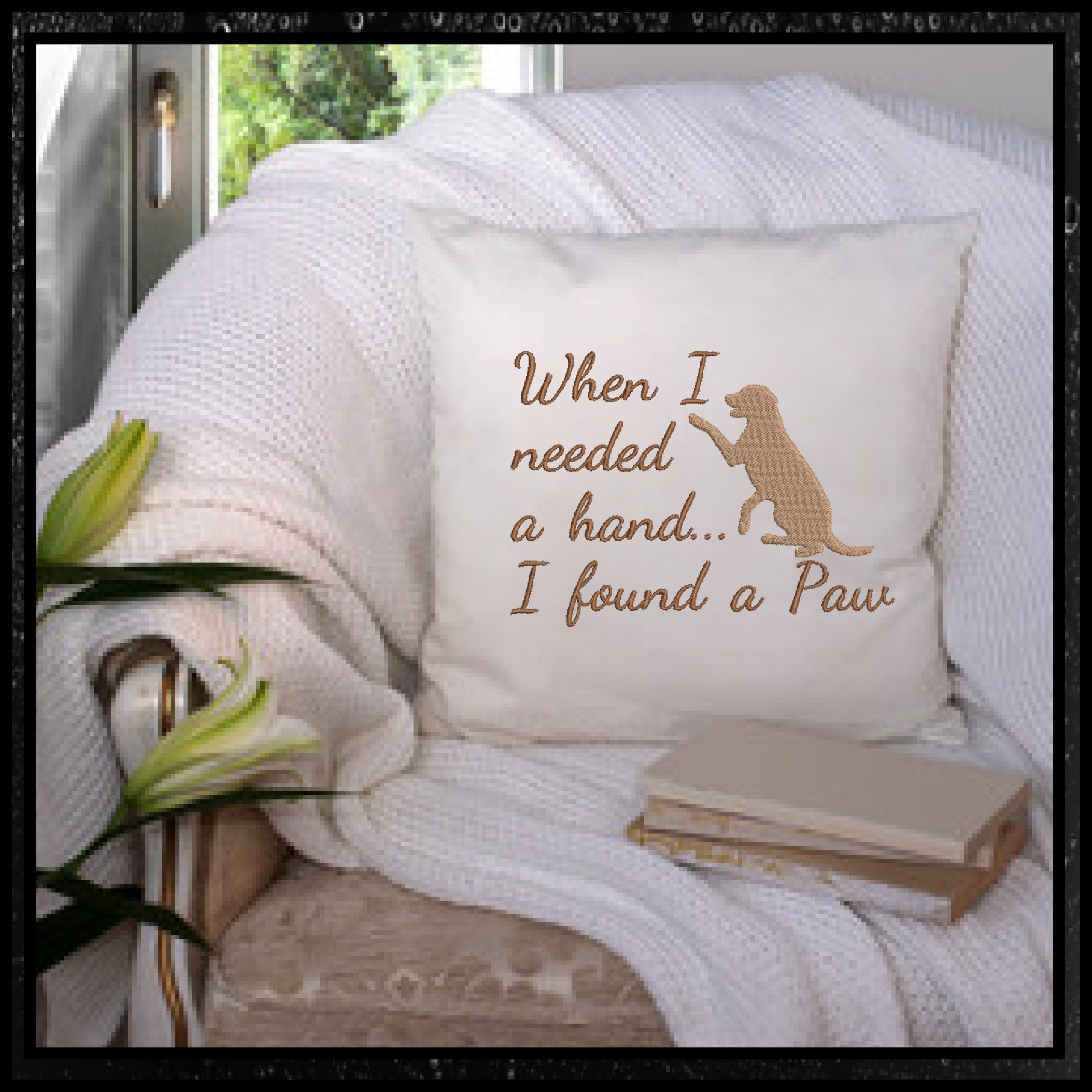 When I Needed a Hand I Found a Paw Machine Embroidery Design, Dog ...