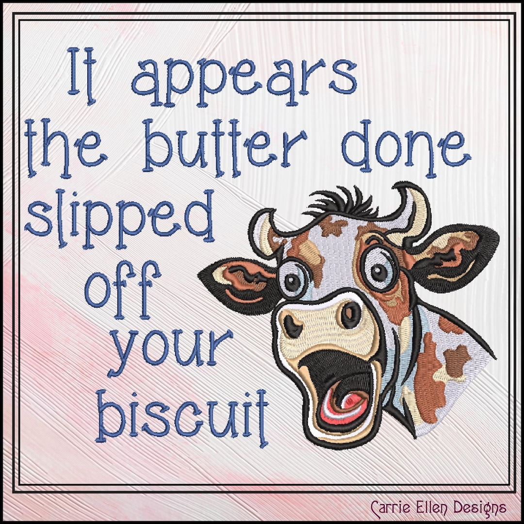 Sassy Cow Machine Embroidery Saying, Butter Slipped off Your Biscuit ...