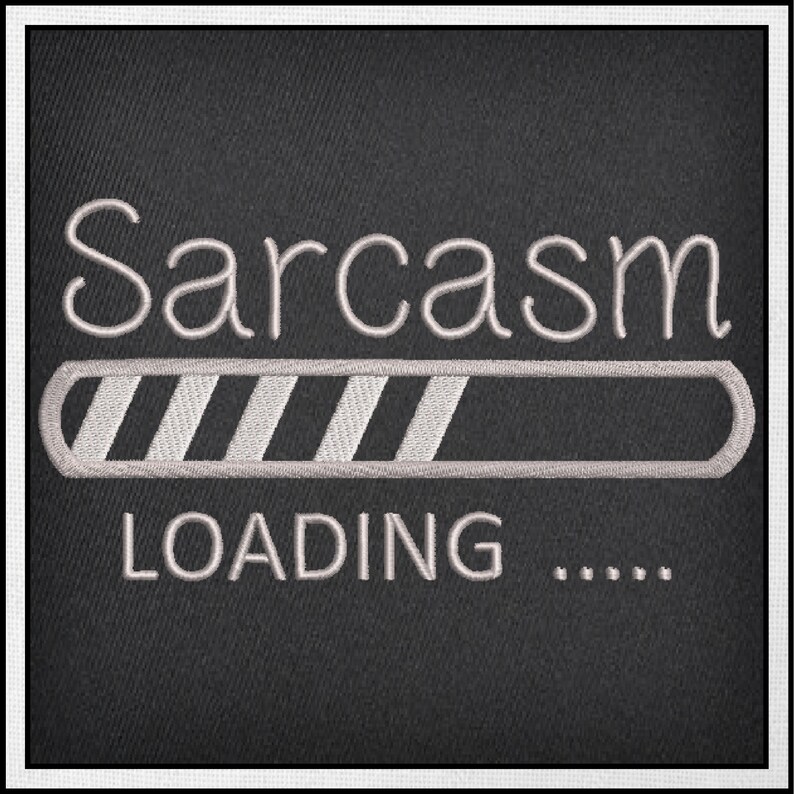 Sarcasm Loading Bar Machine Embroidery Design Embroidered - Etsy