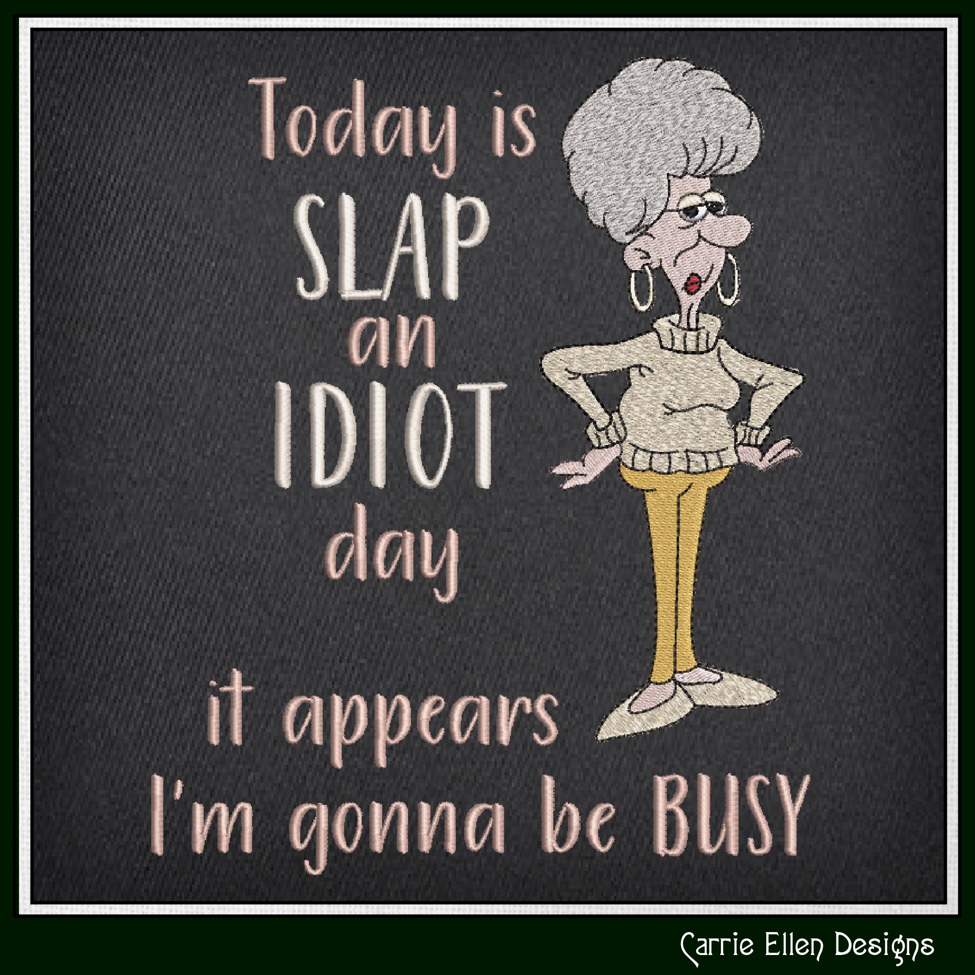Sarcastic Machine Embroidery Design Saying, Today is Slap an Idiot Day ...