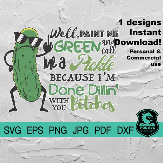 Well Paint Me Green and Call Me a Pickle Svg Funny Dill - Etsy