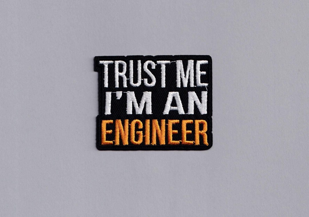Trust Me I'm an Engineer Patch Iron-on Embroidered Engineer Patches - Etsy