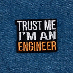 Trust Me I'm an Engineer Patch Iron-on Embroidered Engineer Patches - Etsy