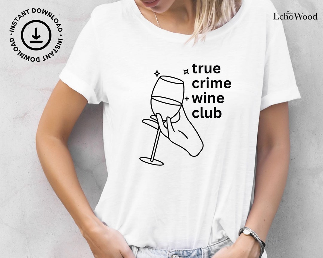 True Crime Shirt SVG for Cricut Cut Files, Wine and True Crime ...